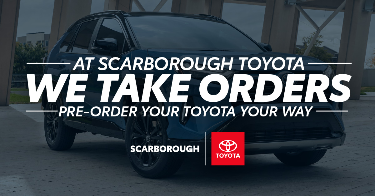 Pre-Order Your Toyota! | Scarborough Toyota